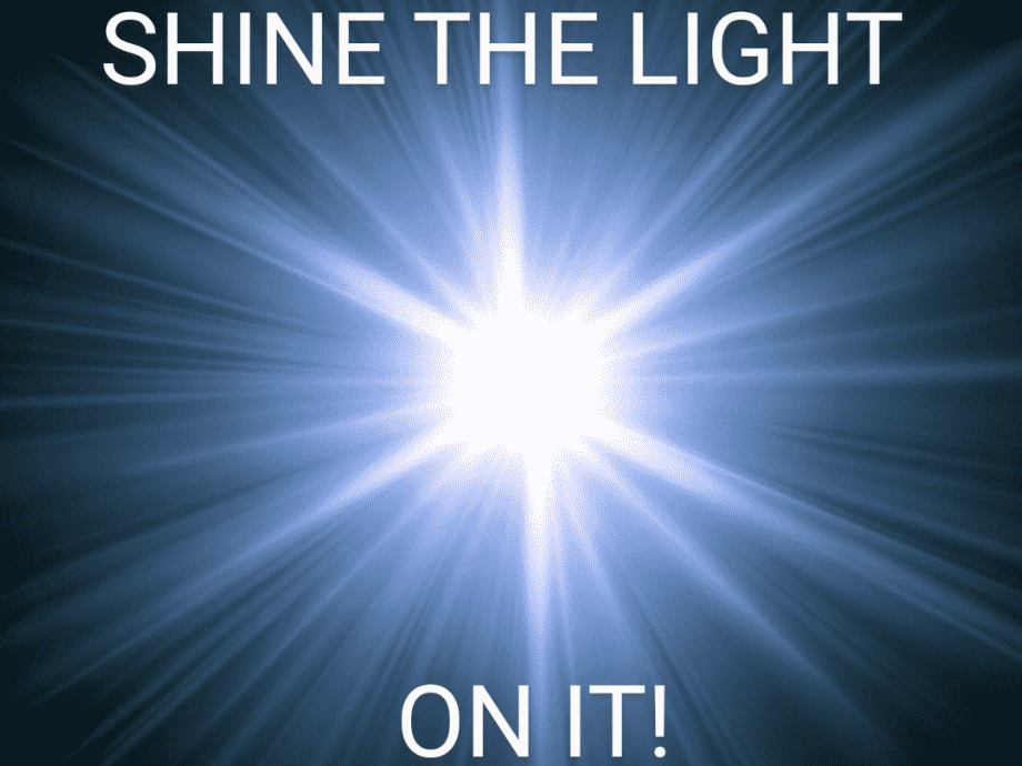 TODAY’S INSPIRATION: SHINE THE LIGHT ON IT! – EMMANUEL